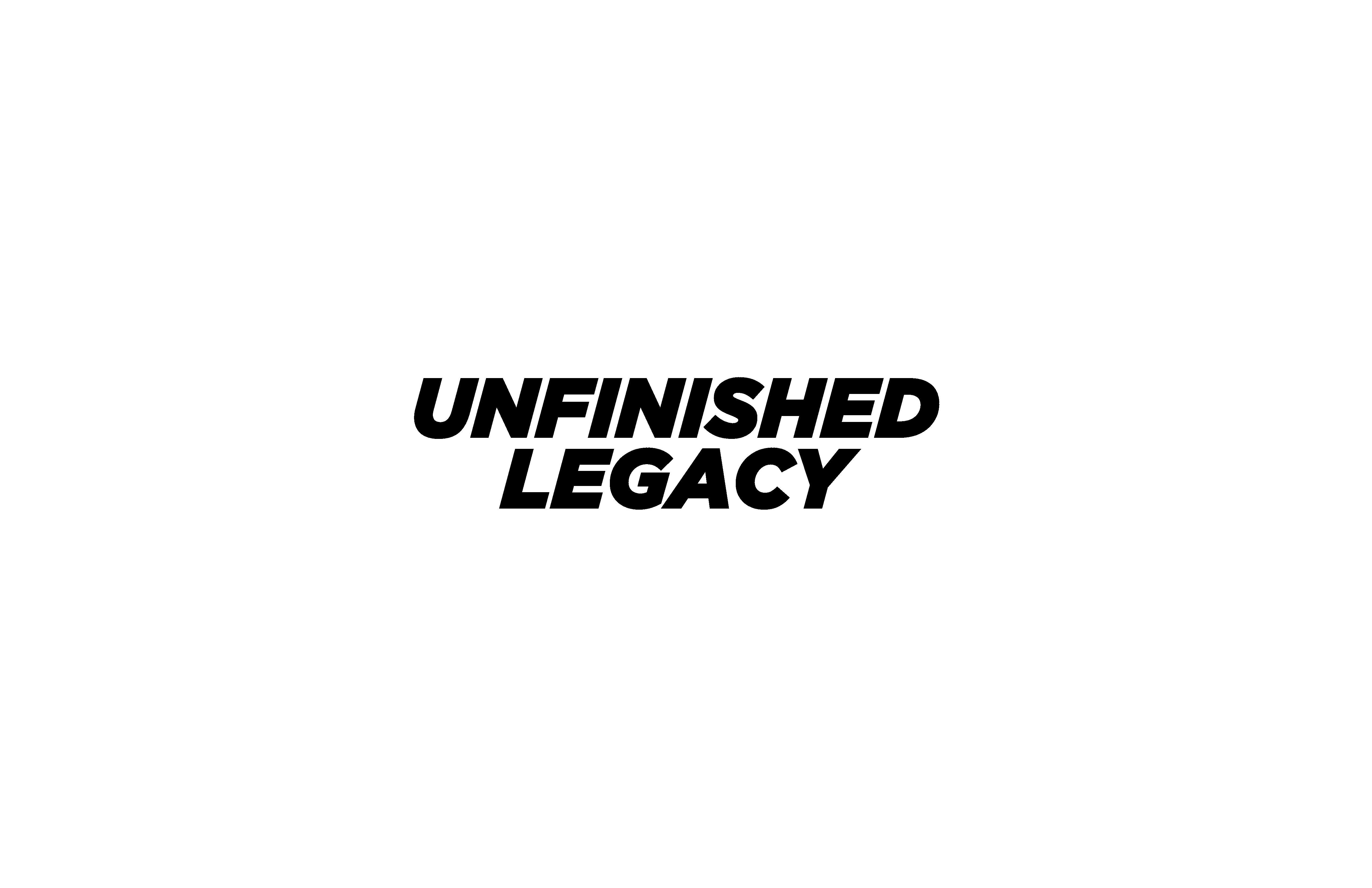 Unfinished Legacy – Opening Soon